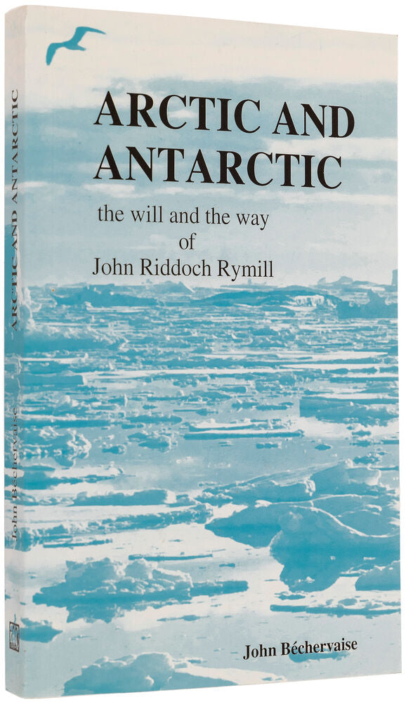 RYMILL, John Riddoch… Arctic and Antarctic. The Will and the Way of J ...